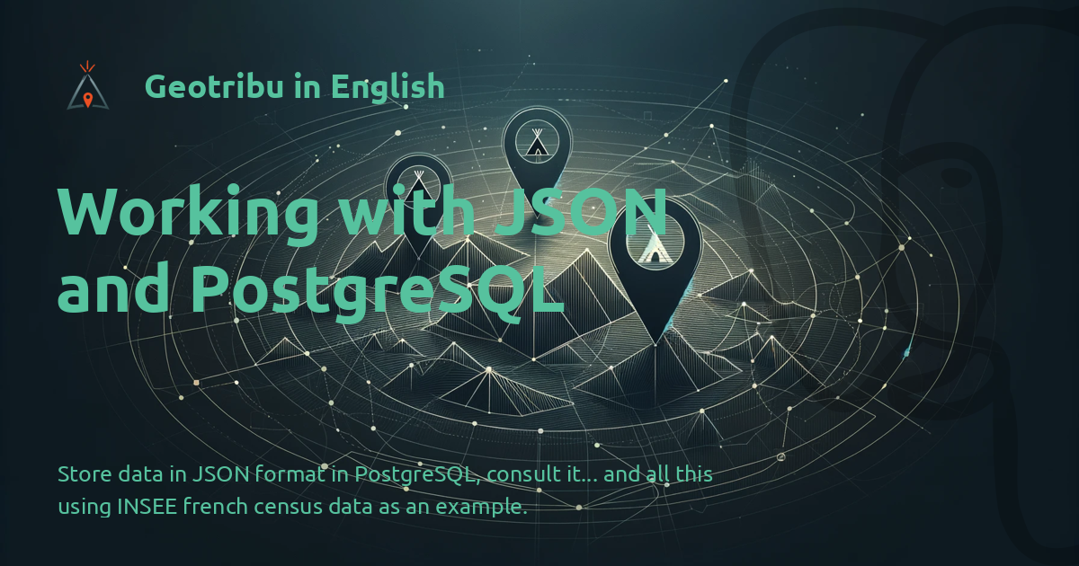 Working with JSON and PostgreSQL - Geotribu in English Working with JSON and PostgreSQL - Geotribu in English